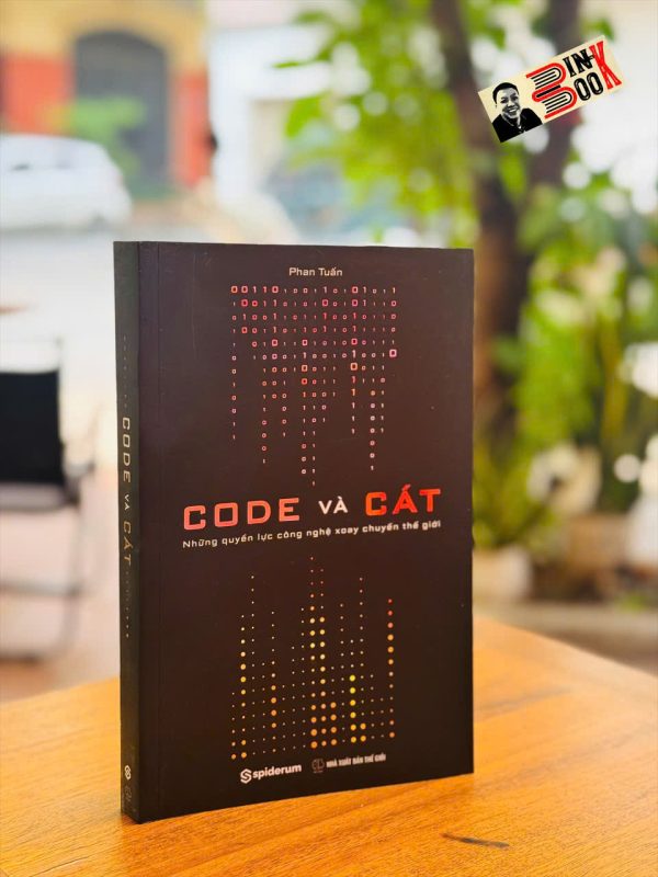 CODE VÀ CÁT - Những Quyền Lực Công Nghệ Xoay Chuyển Thế Giới - Phan ...